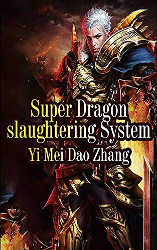 Super Dragon Slaughtering System Volume 1 By Yimei Daozhang Goodreads