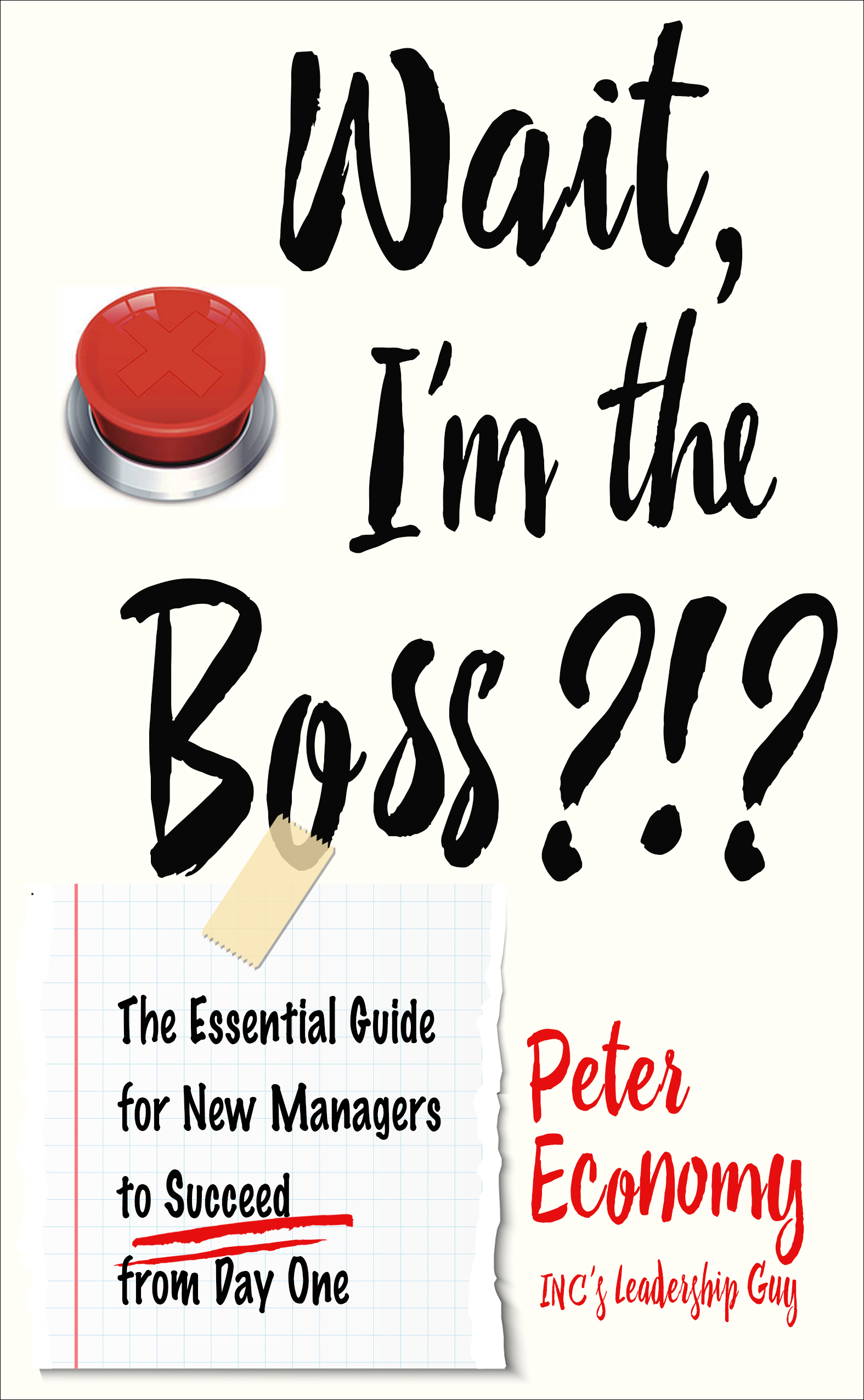 Wait, I'm the Boss?!?: The Essential Guide for New Managers to Succeed ...