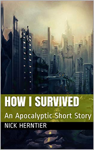 How I survived: An Apocalyptic Short Story by Nick Herntier | Goodreads