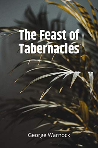 The Feast Of Tabernacles: A Type Of The Glorious Church by George H ...