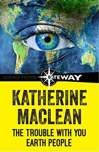 The Trouble With You Earth People by Katherine MacLean | Goodreads