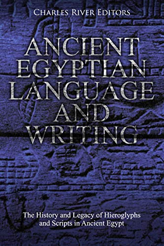 Ancient Egyptian Language and Writing: The History and Legacy of ...