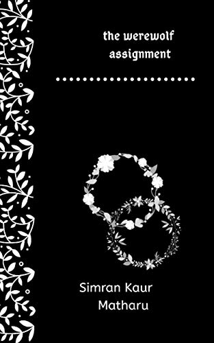 The Werewolf Assignment by Simran Kaur Matharu | Goodreads