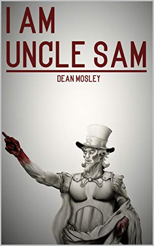 I Am Uncle Sam by Dean Mosley | Goodreads