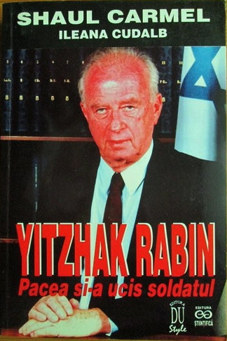 Yitzhak Rabin: pacea şi-a ucis soldatul by Shaul Carmel | Goodreads