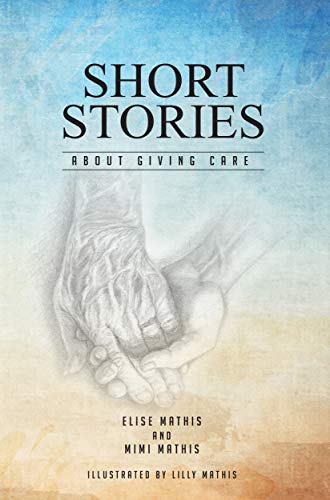 Short Stories: About Giving Care by Elise Mathis | Goodreads