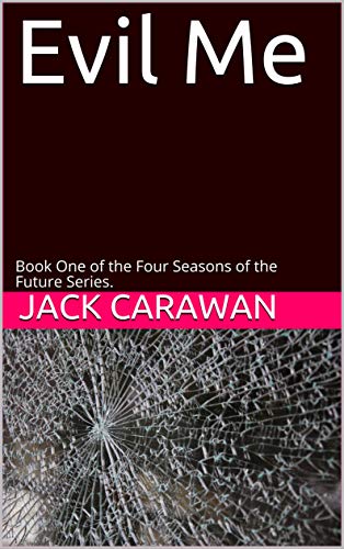 Evil Me: Book One of the Four Seasons of the Future Series. by Jack ...