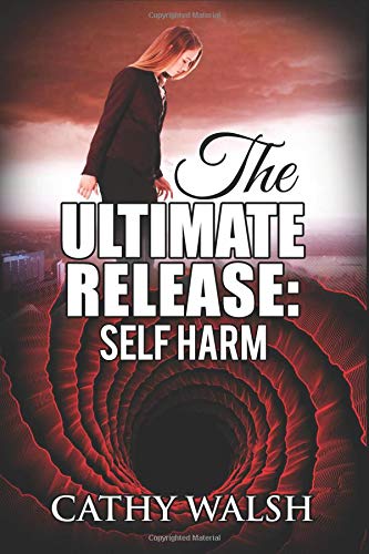 The Ultimate Release: Self-Harm: Self-Harm (Survival) by Cathy Walsh ...