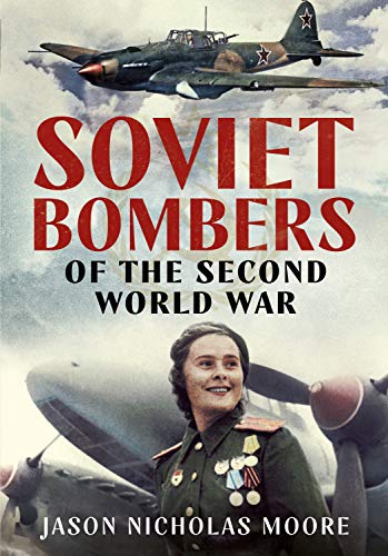 Soviet Bombers of the Second World War by Jason Nicholas Moore | Goodreads