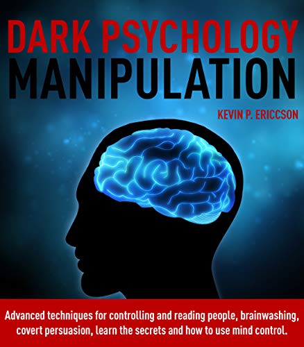 Dark Psychology Manipulation: Advanced techniques for controlling and ...