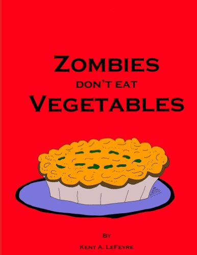 Zombies Don't Eat Vegetables by Kent LeFevre | Goodreads
