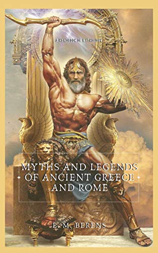 Myths and Legends of Ancient Greece and Rome (Illustrated): A Handbook ...