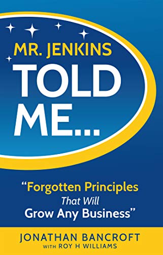 Mr. Jenkins Told Me... Forgotten Principles That Will Grow Any Business ...