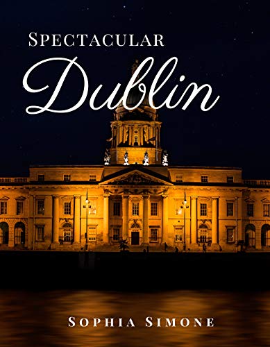 Spectacular Dublin: A Beautiful Picture Book Photography Coffee Table ...