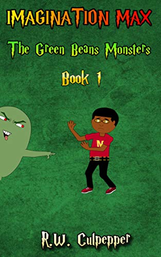 Imagination Max and the Green Beans Monsters by R.W. Culpepper | Goodreads
