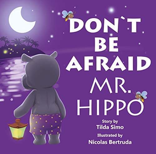 Don`t be afraid, Mr. Hippo!: Book for kids, Ages 3-8, Colorful pictures ...
