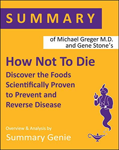 Summary of Michael Greger's How Not to Die: Discover the Foods ...