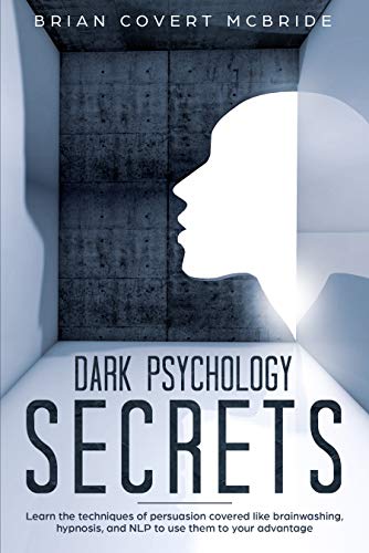 Dark Psychology Secrets: Learn the techniques of persuasion covered ...
