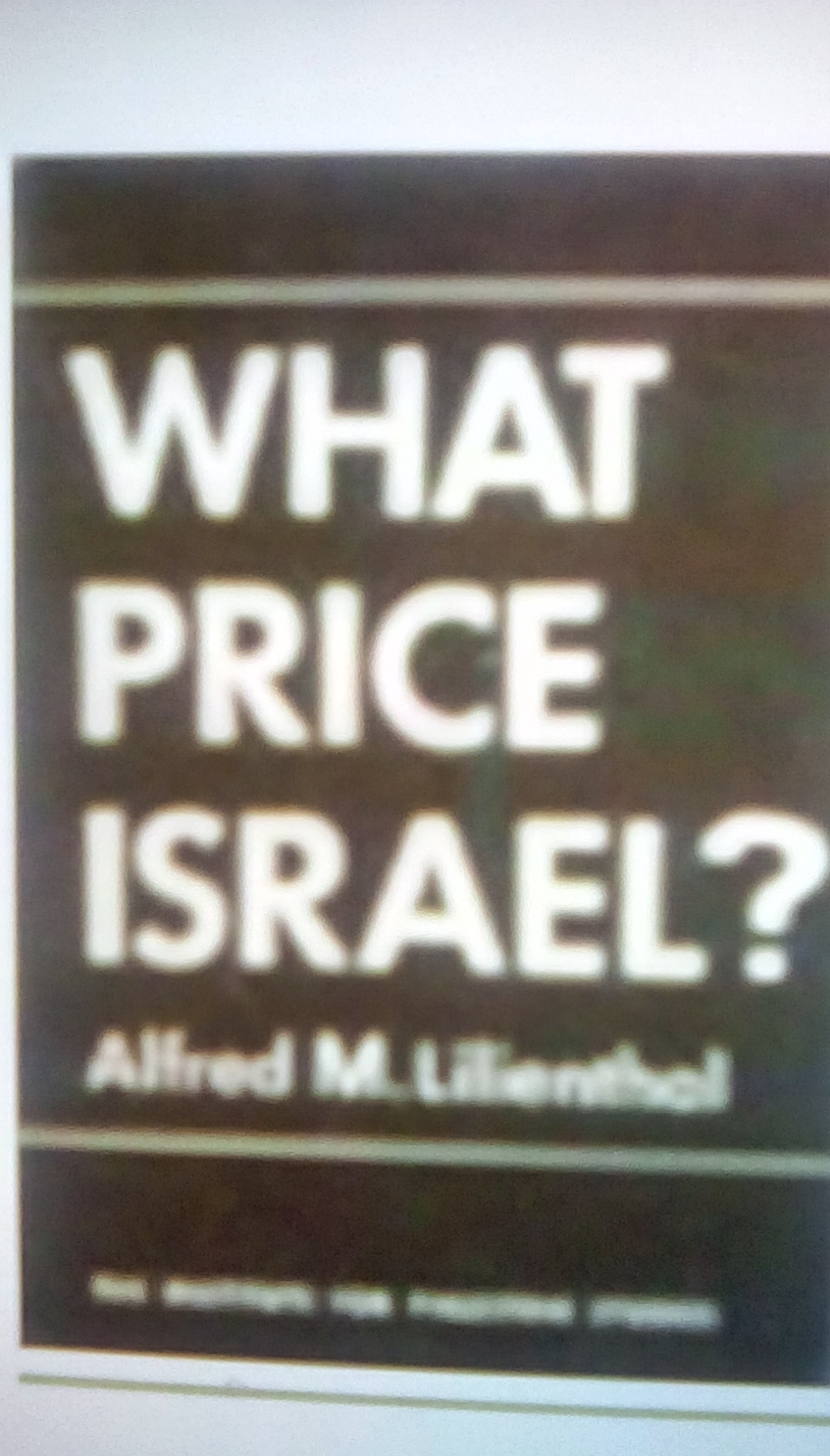 What Price Israel by Alfred M. Lilienthal | Goodreads