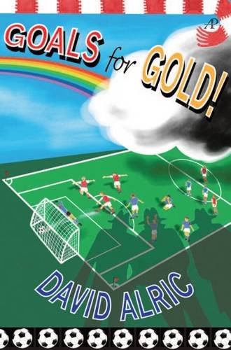 Goals for Gold!: A Tale of Footballing Magic and Mayhem by David Alric ...