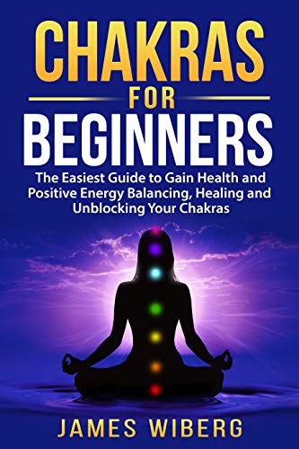 Chakras for Beginners: The Easiest Guide to Gain Health and Positive ...