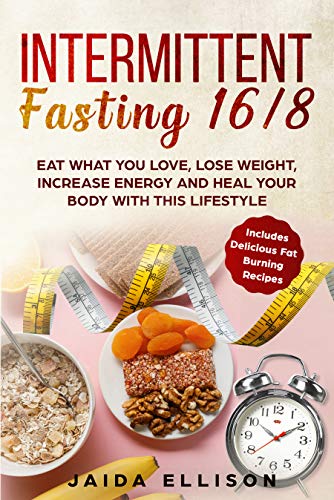 Intermittent Fasting 16/8: Eat What You Love, Lose Weight, Increase ...