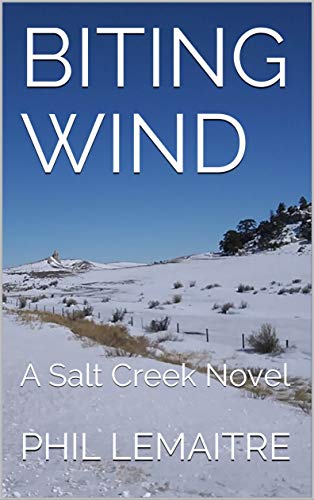 Biting Wind: A Salt Creek Novel by Phil LeMaitre | Goodreads
