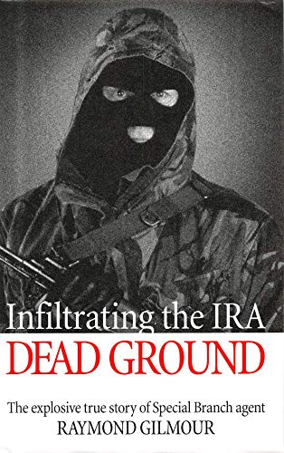 Dead Ground: Infiltrating the IRA by Raymond Gilmour | Goodreads