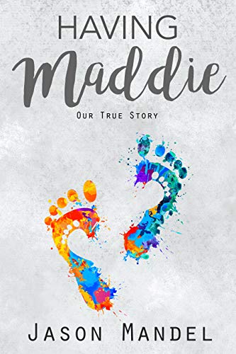 Having Maddie: Our True Story by Jason Mandel | Goodreads