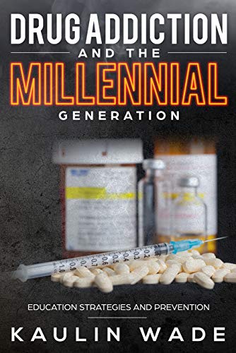 Drug Addiction and The Millennial Generation: Education Strategies and ...