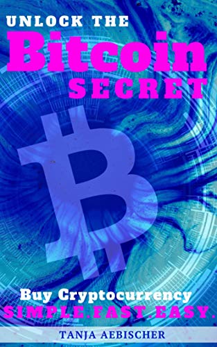 Unlock The Bitcoin Secret: How to buy Cryptocurrency - The Simple, Easy ...