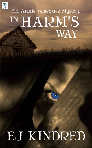 In Harm's Way (Annie Velasquez Mystery, #1) by E.J. Kindred | Goodreads