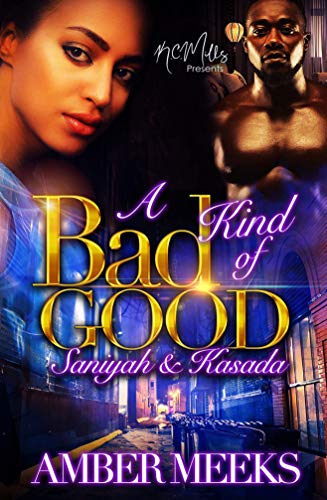 A Bad Kind of Good: Saniyah & Kasada by Amber Meeks | Goodreads