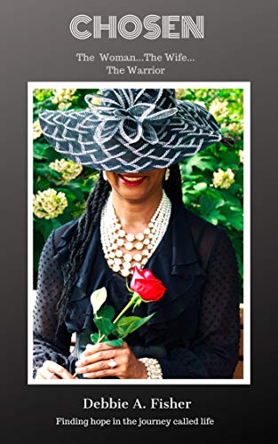 Chosen: The Woman...The Wife...The Warrior by Debbie A. Fisher | Goodreads