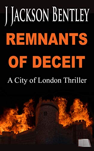 Remnants of Deceit: A City of London Thriller by J. Jackson Bentley ...