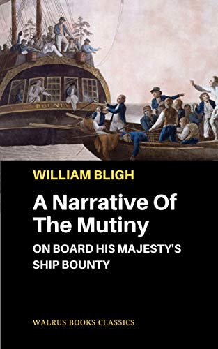 A Narrative Of The Mutiny, On Board His Majesty's Ship Bounty by ...