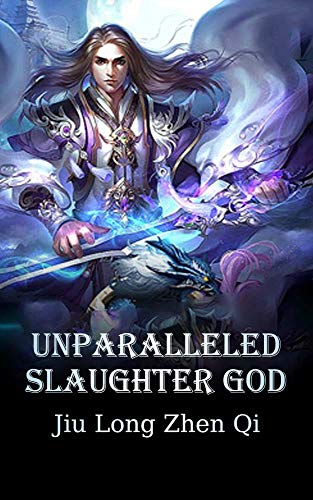 Unparalleled Slaughter God: volume 6 by Jiulong Zhenqi | Goodreads