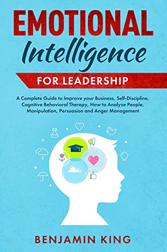 Emotional Intelligence for Leadership: A Complete Guide to Improve your ...