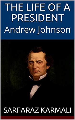 The Life of a President: Andrew Johnson by Sarfaraz Karmali | Goodreads