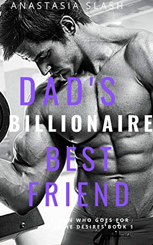 Dad's Billionaire Best Friend by Anastasia Slash | Goodreads