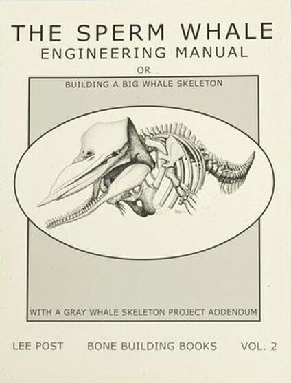 The Sperm Whale Engineering Manual, Or, Building a Big Whale Skeleton by Lee Post | Goodreads