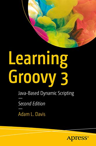 Learning Groovy 3: Java-Based Dynamic Scripting by Adam L. Davis | Goodreads