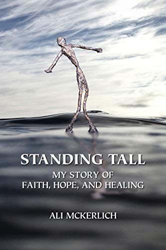 Standing Tall: My Story of Faith, Hope, and Healing by Ali McKerlich ...