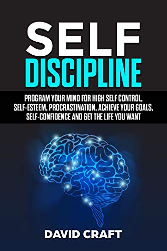 Self Discipline: Program Your Mind For High Self Control, Self Esteem ...