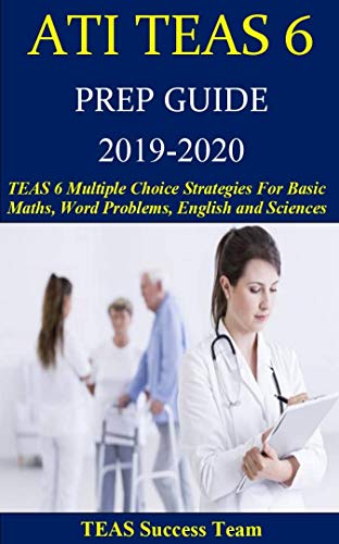 TEAS 6 PREP GUIDE 2019-2020: TEAS 6 MULTIPLE CHOICE STRATEGIES FOR ...