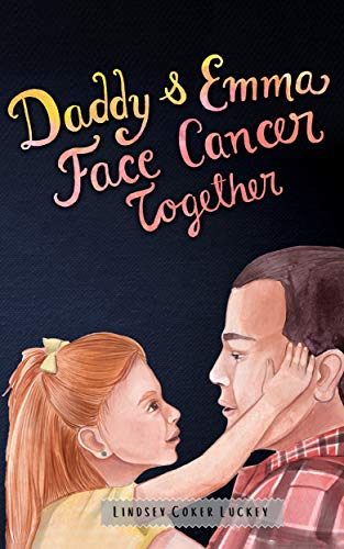 Daddy & Emma Face Cancer Together by Lindsey Coker Luckey | Goodreads