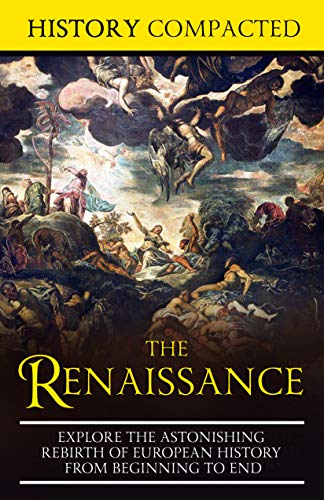 The Renaissance: Explore the Astonishing Rebirth of European History ...