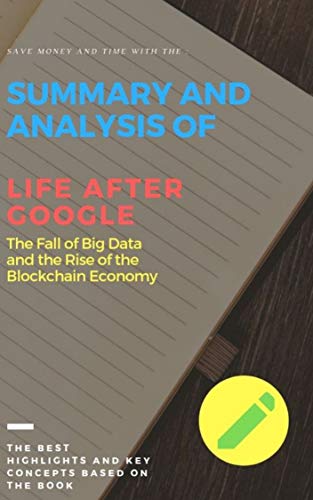 Summary and Analysis of Life After Google: :The Fall of Big Data and ...