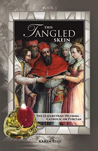 This Tangled Skein: The Elizabethan Dilemma by Karen Rees | Goodreads