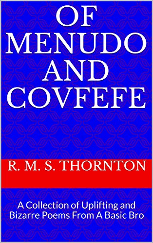 Of Menudo and Covfefe: A Collection of Uplifting and Bizarre Poems From ...